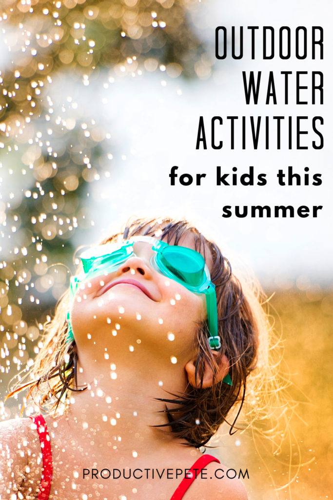 Fun Outdoor Water Activities For Kids This Summer Productive Pete Fun Outdoor Water Activities For Kids This Summer Productive Pete